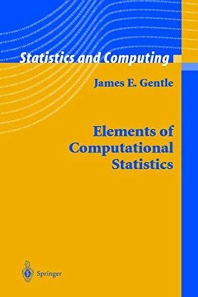 elements of computational statistics statistics and computing by james e gentle springer