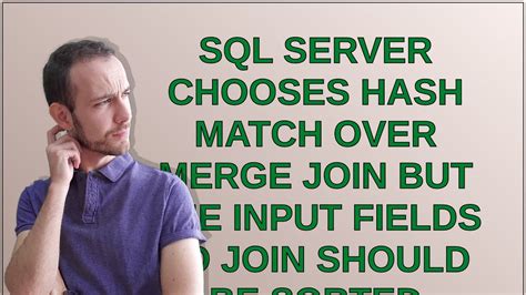 sql server chooses hash match over merge join but the input fields to join should be sorted