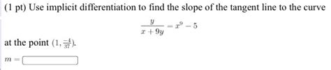 solved use implicit differentiation to find the slope of the