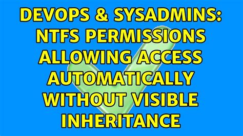 DevOps SysAdmins NTFS Permissions Allowing Access Automatically