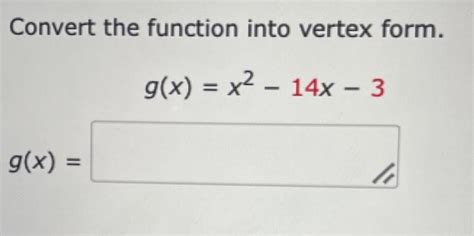 solved convert the function into vertex form g x x2−14x−3