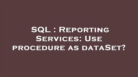 SQL Reporting Services Use Procedure As DataSet YouTube