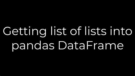 python getting list of lists into pandas dataframe 5solution youtube