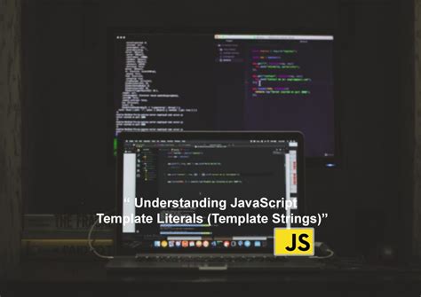 understand javascript template literals template strings