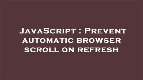 javascript prevent automatic browser scroll on refresh youtube