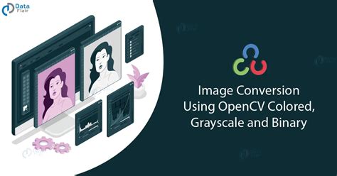 image conversion using opencv colored grayscale and binary dataflair