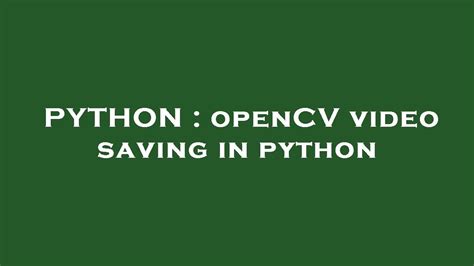 PYTHON OpenCV Video Saving In Python YouTube