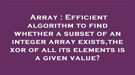 array efficient algorithm to find whether a subset of an integer array exists the xor of all