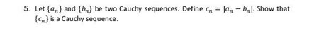solved 5 let {an} and {bn} be two cauchy sequences define