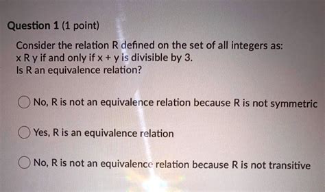 solved question 1 1 point consider the relation r defined on the set of all integers as xry