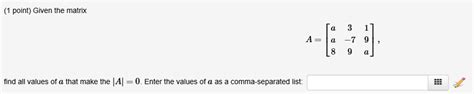 solved given the matrix find all values of a that make the