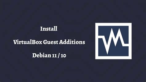 How To Install VirtualBox Guest Additions On Debian 11 Debian 10