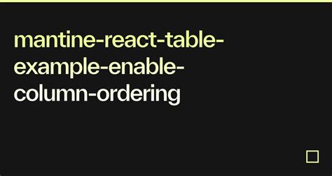 Mantine React Table Example Enable Column Ordering Codesandbox