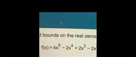 [answered] d bounds on the real zeros f x 4x5 2x 2x 2x calculus