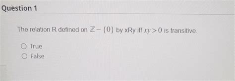 solved the relation r defined on z−{0} by x ry iff xy 0 is