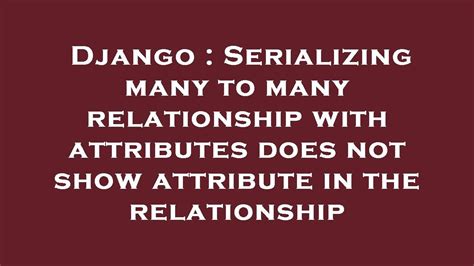 Django Serializing Many To Many Relationship With Attributes Does Not