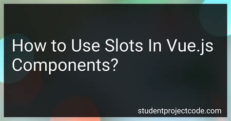 How To Use Slots In Vue Js Components In 2024