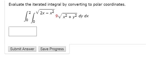 solved evaluate the iterated integral by converting to polar