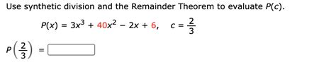 solved use synthetic division and the remainder theorem to