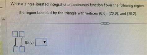 solved write a single iterated integral of a continuous