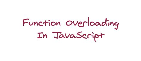 function overloading in javascript by darshna rekha geek culture medium