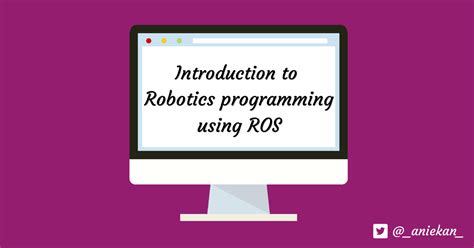 introduction to robotics programming using ros aniekan s blog
