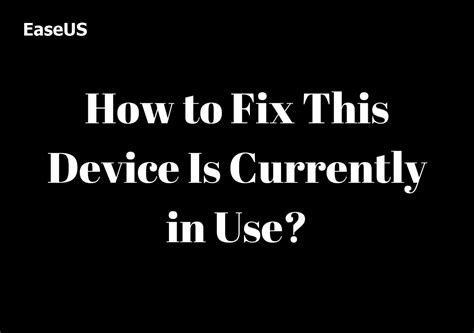 Ways How To Fix This Device Is Currently In Use Easeus