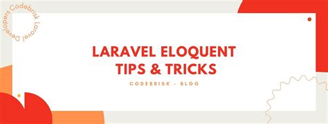 Some Laravel Eloquent Tips And Tricks For Code Optimization