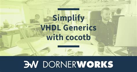 setting vhdl generics in fpga verification made easy with cocotb dornerworks