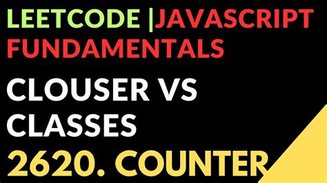 leetcode javascript fundamentals closures vs classes 2620 counter youtube