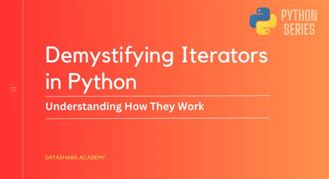 demystifying iterators in python understanding how they work datashark academy
