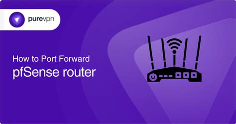 How To Port Forward PfSense Router PureVPN Blog