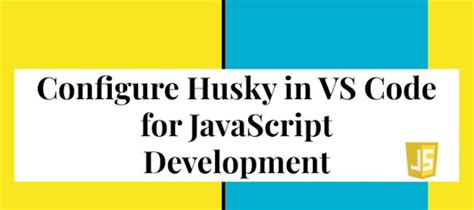 configure husky in vs code for javascript development technical potpourri from sudipta deb
