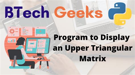 python program to display an upper triangular matrix btech geeks