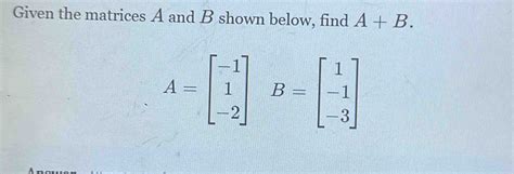 solved given the matrices a and b shown below find a b a beginbmatrix 1 1 2endbmatrix b