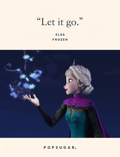 Let It Go — Elsa Frozen Best Disney Movie Quotes Popsugar Smart Living Photo 19