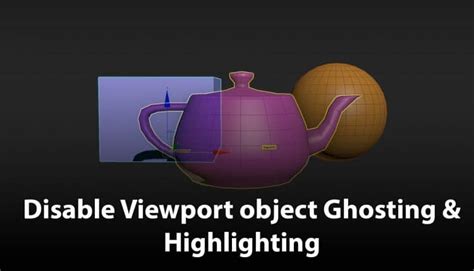 How To Disable Viewport Object Ghosting And Highlighting In3dsMax 1