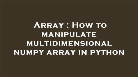 array how to manipulate multidimensional numpy array in python youtube