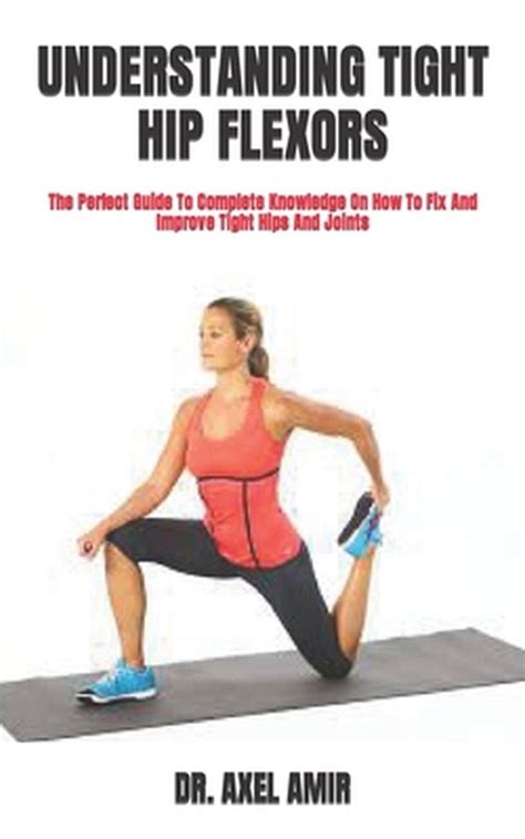 Understanding Tight Hip Flexors The Perfect Guide To Complete Knowledge On How To Fix