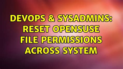 DevOps SysAdmins Reset OpenSUSE File Permissions Across System YouTube