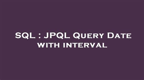 SQL JPQL Query Date With Interval YouTube