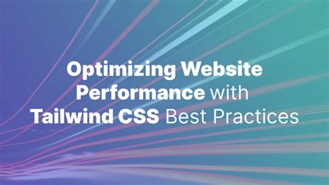 Optimizing Website Performance With Tailwind CSS Best Practices