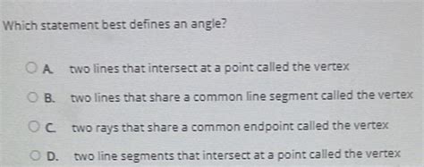 Which Statement Best Defines An Angle A Two Lines That Intersect At A