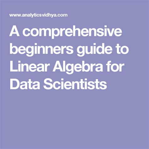 a comprehensive beginners guide to linear algebra for data scientists data science data