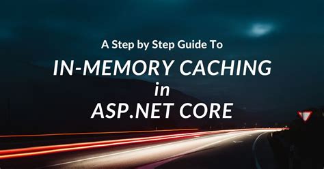 a step by step guide to in memory caching in asp core