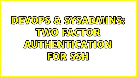 DevOps SysAdmins Two Factor Authentication For SSH 2 Solutions