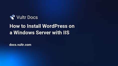 How To Install WordPress On A Windows Server With IIS Vultr Docs