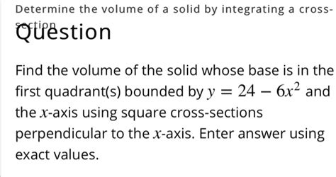 solved determine the volume of a solid by integrating a cross question find the volume of the