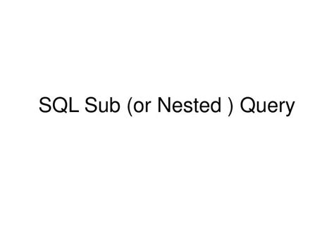 ppt sql sub or nested query powerpoint presentation free download id 1710796