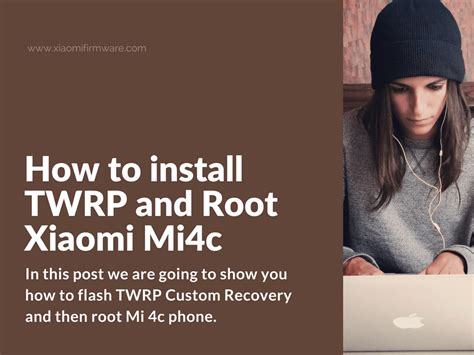 How To Install TWRP And Root Xiaomi Mi4c Xiaomi Firmware